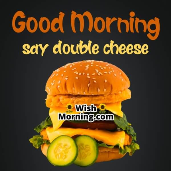 Good Morning Burger Bliss to Kickstart with Savory Delight - Wish Morning