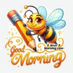 Good Morning Wishes with Buzzing Bee Inspiration - Wish Morning